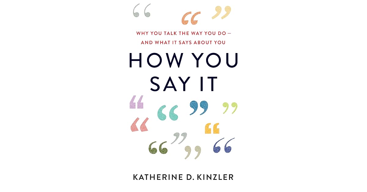 How You Say It: Why You Talk the Way You Do—and What It Says About You ...