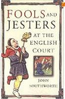Fools And Jesters At The English Court by John Southworth