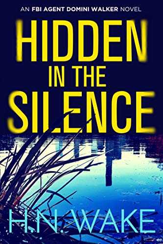 Hidden in the Silence (FBI Agent Domini Walker #2) by H.N. Wake