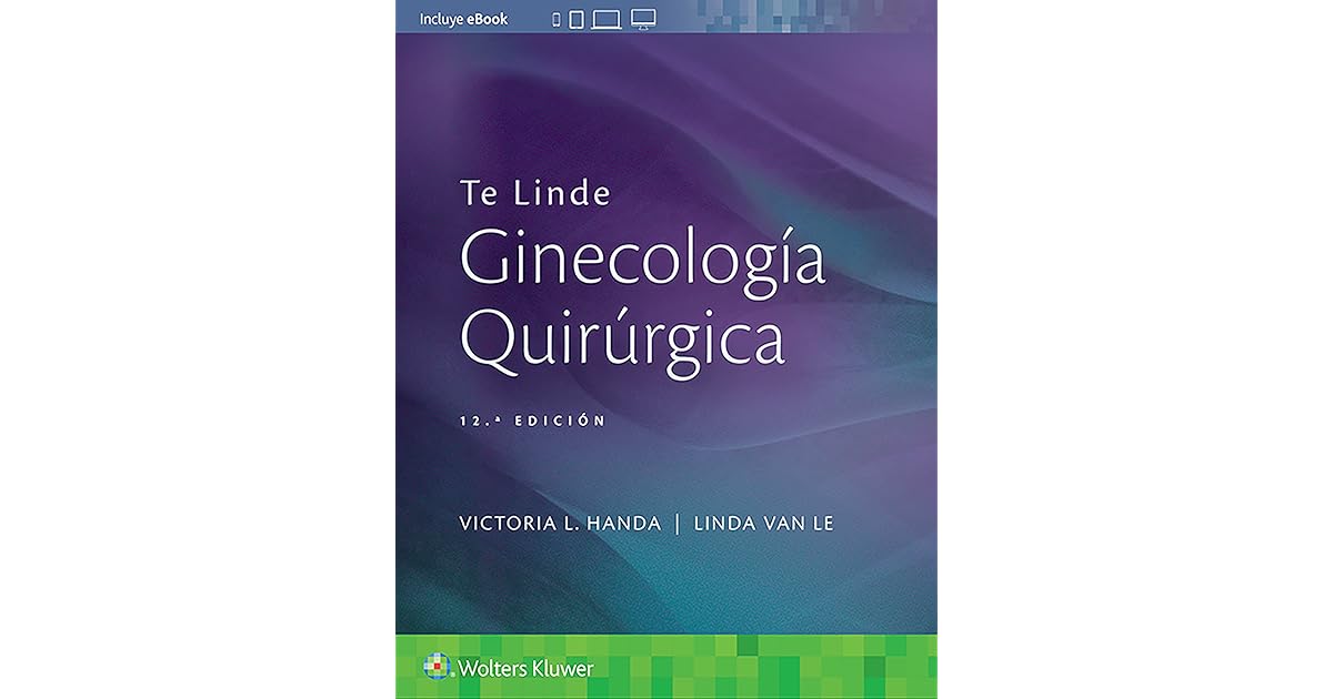 Te Linde. Ginecología quirúrgica by Victoria L Handa