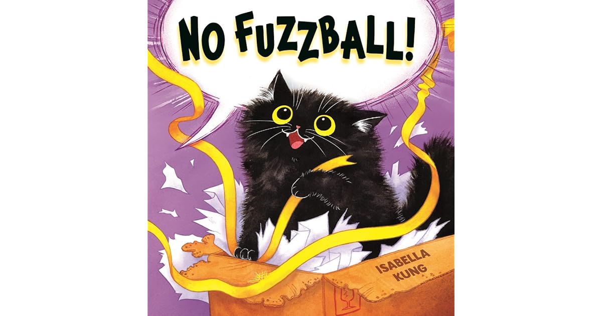 No Fuzzball! by Isabella Kung