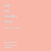 Tell Me Another Story: Poems of You and Me by Emmy Marucci