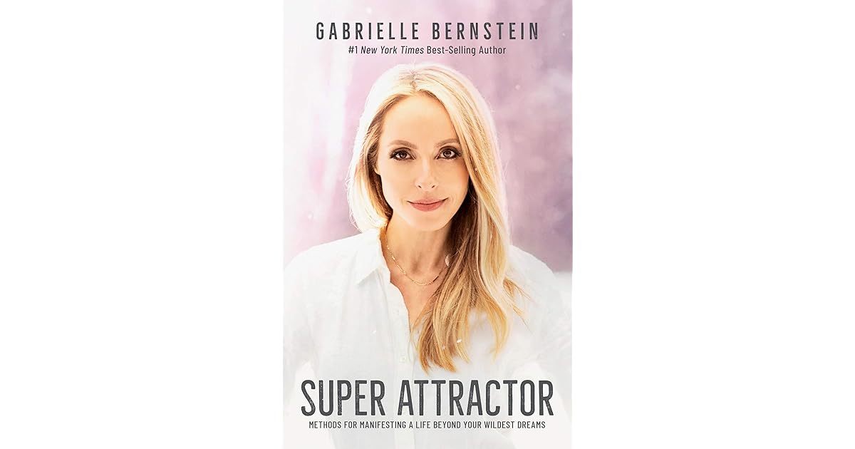 Super Attractor: Methods for Manifesting a Life beyond Your Wildest ...
