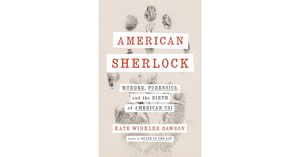 American Sherlock: Murder, Forensics, and the Birth of American CSI by ...