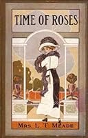 The Time of Roses by L.T. Meade