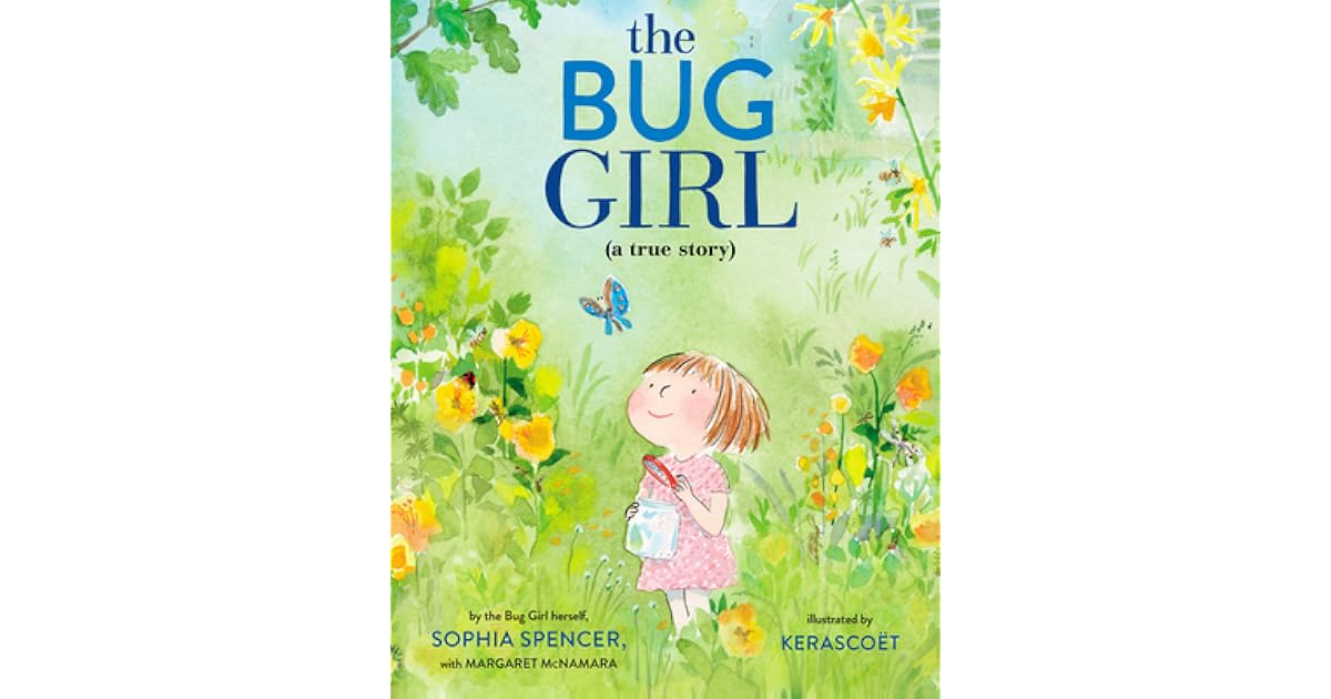 The Bug Girl: A True Story by Sophia Spencer