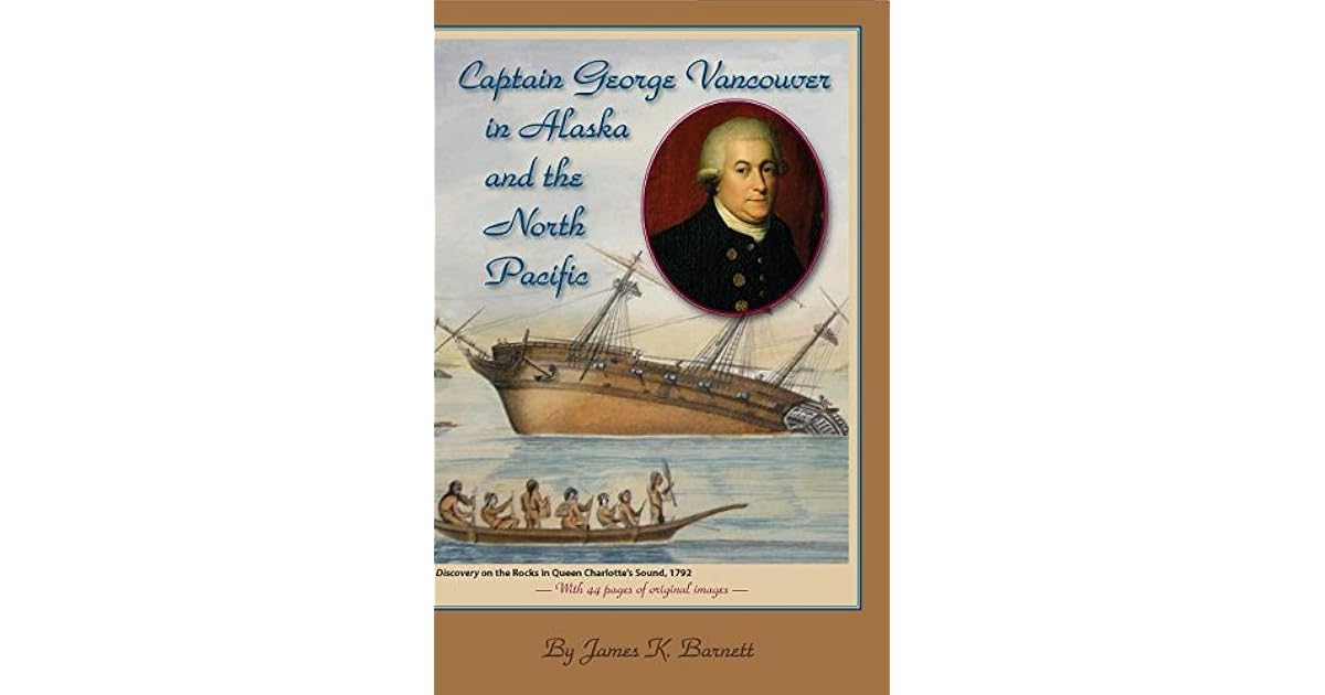 Captain George Vancouver in Alaska and the North Pacific by James K ...