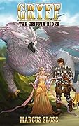 Gryff the Griffin Rider Series by Marcus Sloss