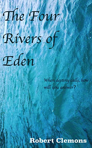 The Four Rivers of Eden: When destiny calls, how will you answer? by ...