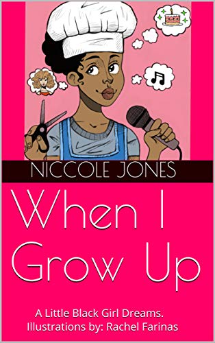 When I Grow Up: A Little Black Girl Dreams. Illustrations by: Rachel Farinas by Niccole Jones