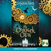 The Clockwork Crow (The Clockwork Crow, #1) by Catherine Fisher