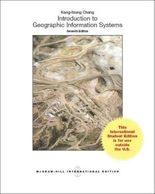 Introduction to Geographic Information Systems by Kang-Tsung Chang