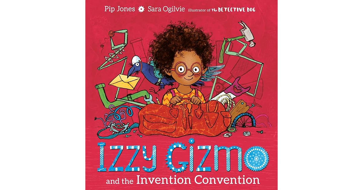 Izzy Gizmo and the Invention Convention by Pip Jones