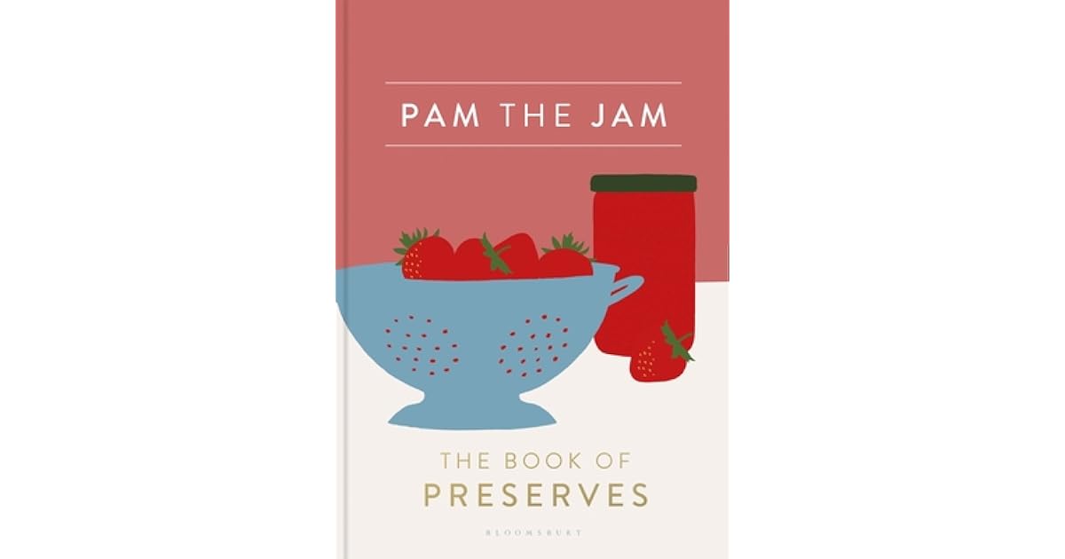 Pam the Jam: The Book of Preserves by Pam Corbin