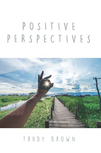 Positive Perspectives by Trudy Brown