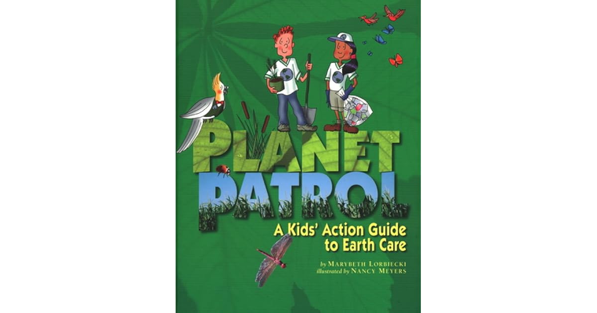 Planet Patrol: A Kids' Action Guide to Earth Care by Marybeth Lorbiecki