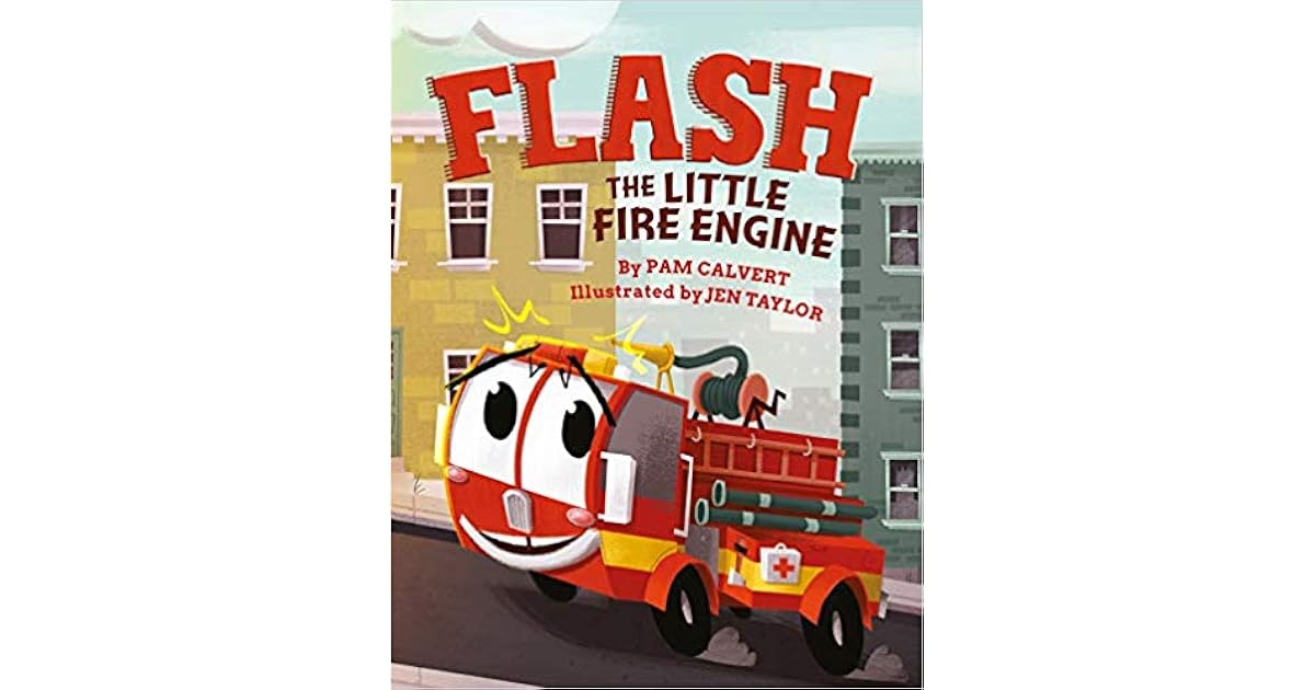 Flash, the Little Fire Engine by Pam Calvert