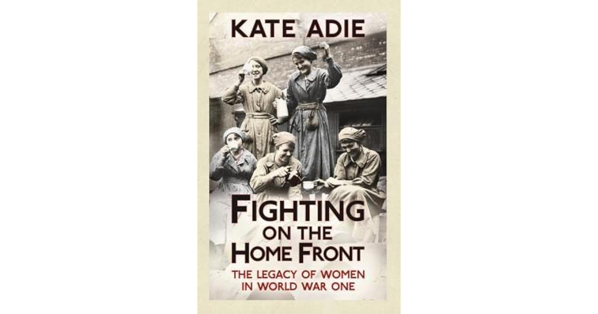 Fighting on the Home Front: The Legacy of Women in World War One by ...