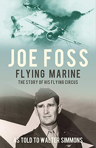 Joe Foss Flying Marine: The Story of his Flying Circus by Joe Foss