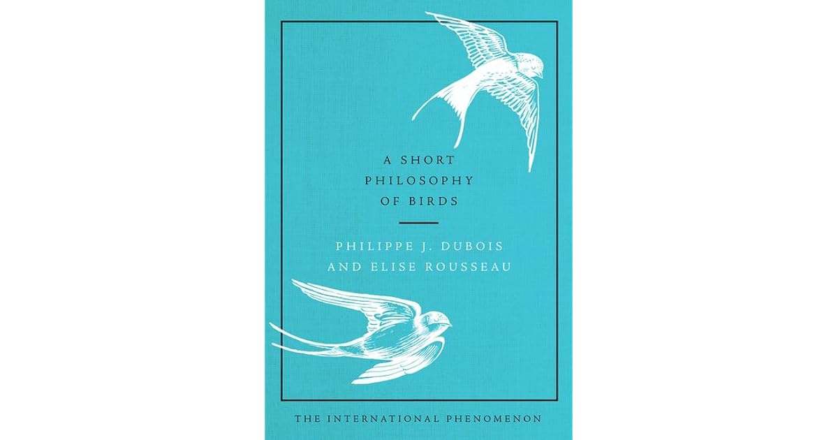 A Short Philosophy of Birds by Philippe J. Dubois