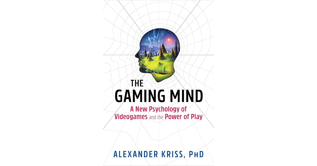 The Gaming Mind: A New Psychology of Videogames and the Power of Play ...