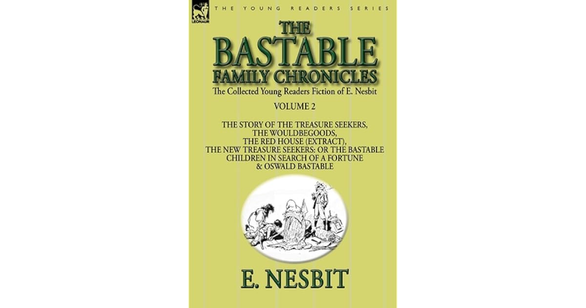 The Collected Young Readers Fiction of E. Nesbit-Volume 2: The Bastable ...