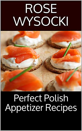 Perfect Polish Appetizer Recipes by Rose wysocki