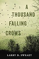 A Thousand Falling Crows by Larry D. Sweazy