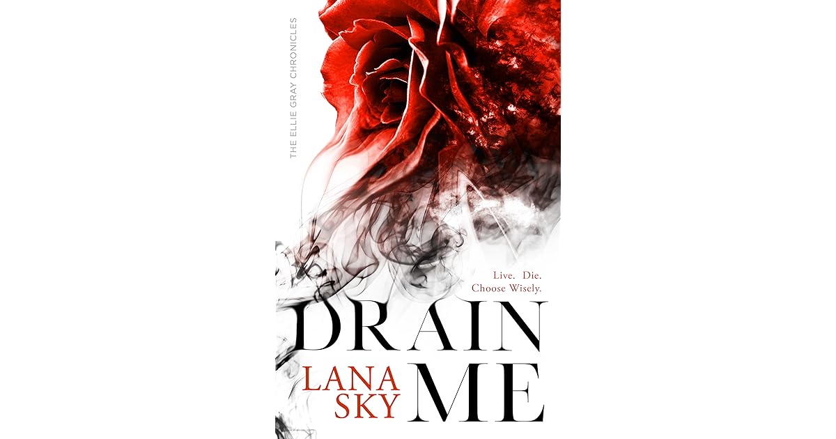 Drain Me (The Ellie Gray Chronicles #1) by Lana Sky