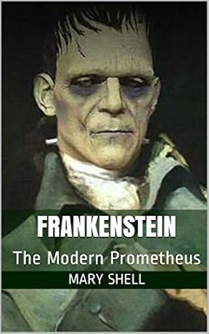 Frankenstein: The Modern Prometheus by Mary Wollstonecraft Shelley