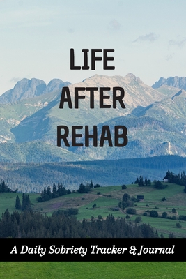 Life After Rehab: A Daily Sobriety Tracker & Journal: Guided Sober ...