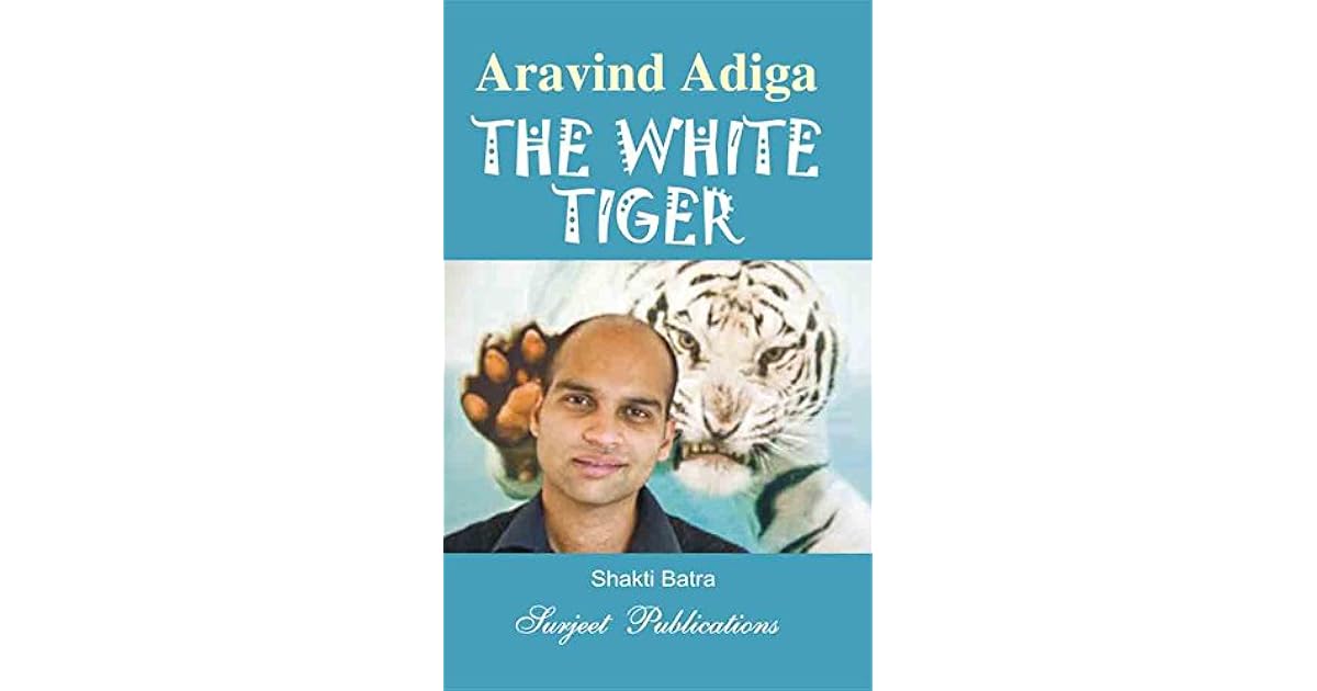 ARAVIND ADIGA: THE WHITE TIGER by Shakti Batra