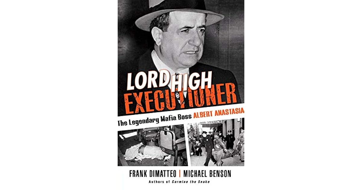 Lord High Executioner: The Legendary Mafia Boss Albert Anastasia by ...