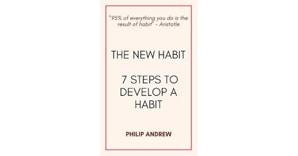 The New Habit: 7 Steps to Develop a Habit by Philip Andrew