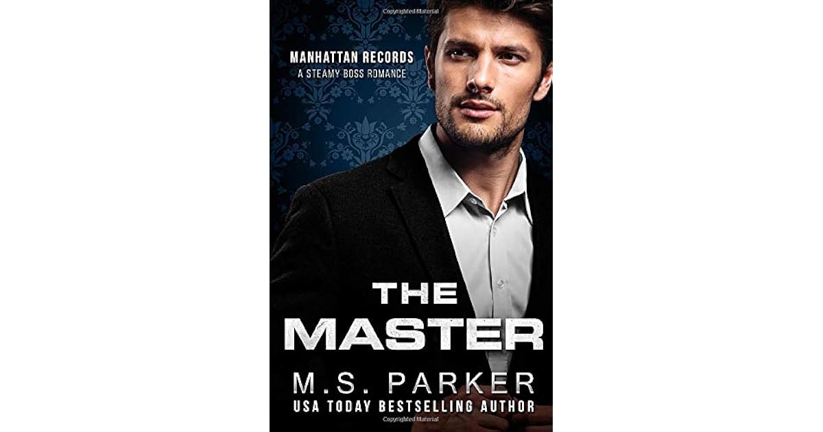 The Master: Steamy Boss Romance by M.S. Parker