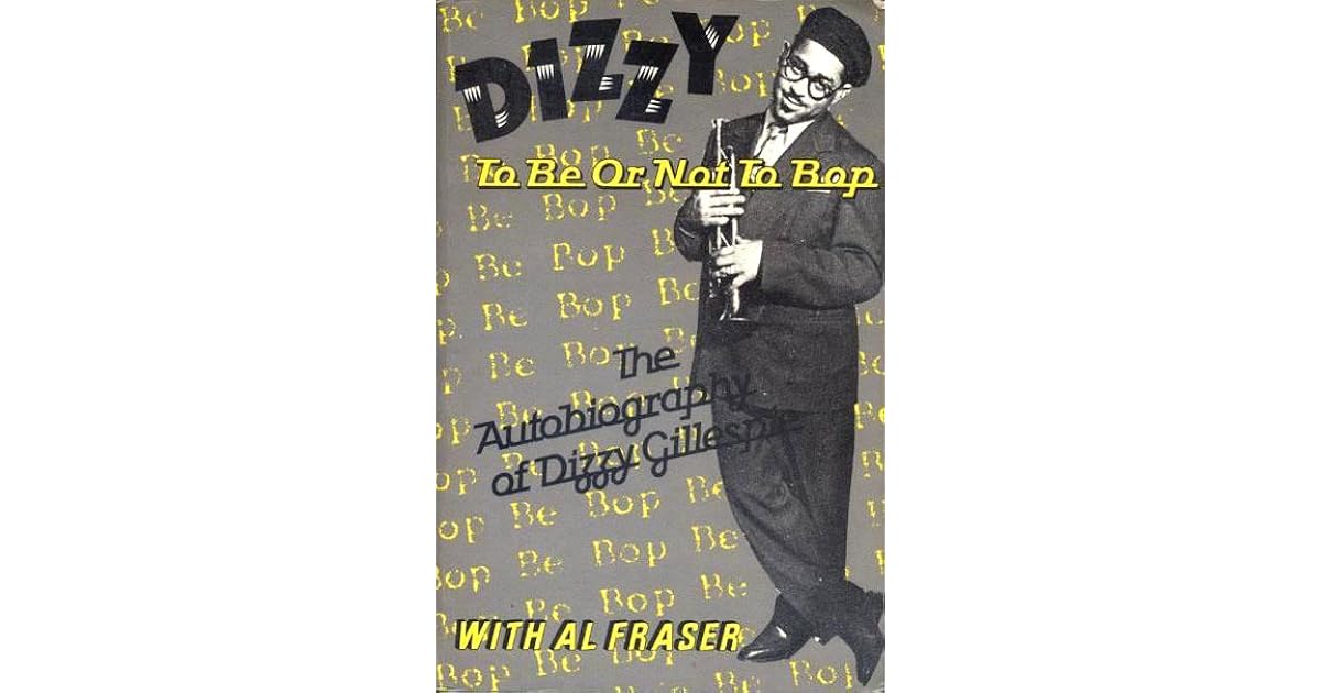 Dizzy: To Be Or Not To Bop- The Autobiography of Dizzy Gillespie by ...