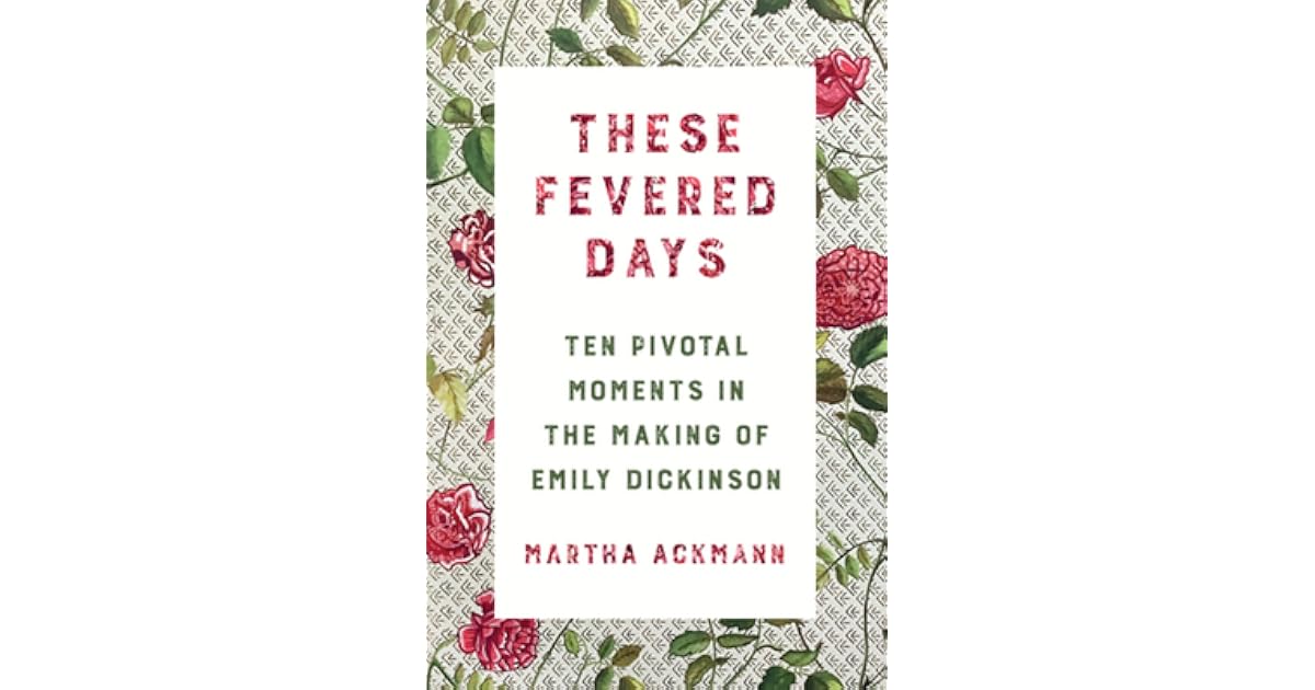 These Fevered Days: Ten Pivotal Moments in the Making of Emily ...