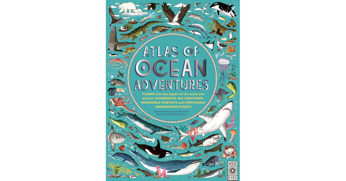 Atlas of Ocean Adventures: A Collection of Natural Wonders, Marine ...