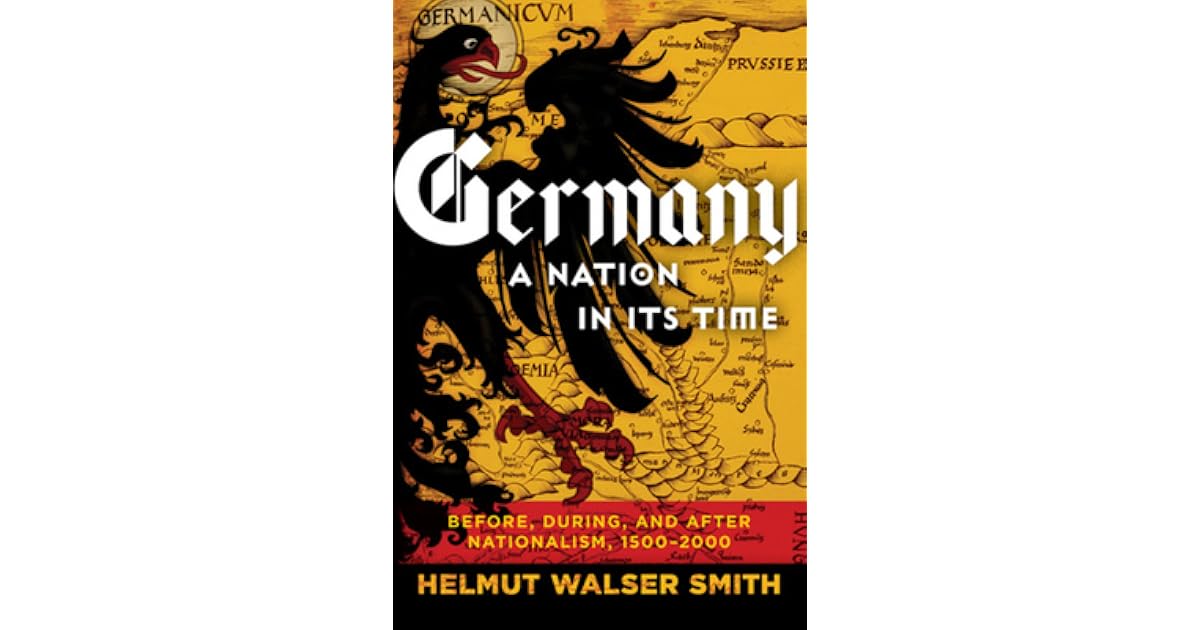 Germany: A Nation in Its Time: Before, During, and After Nationalism ...