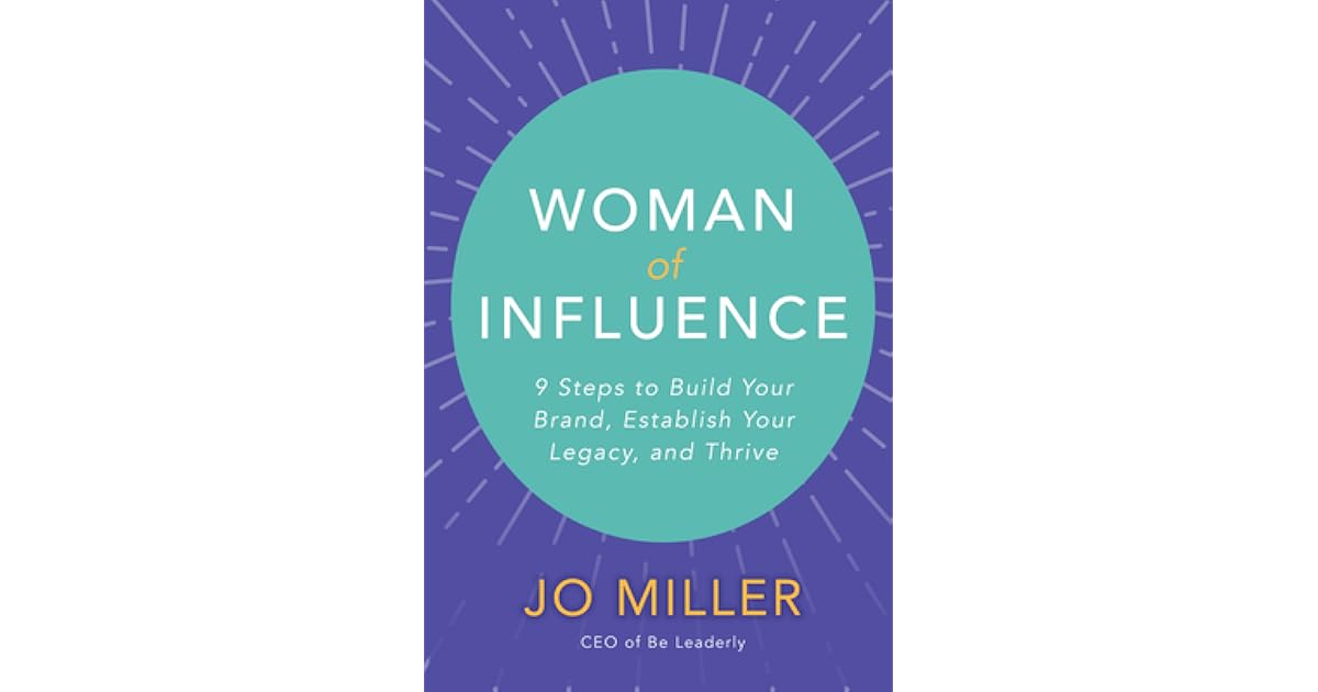 Woman of Influence: 9 Steps to Build Your Brand, Establish Your Legacy ...