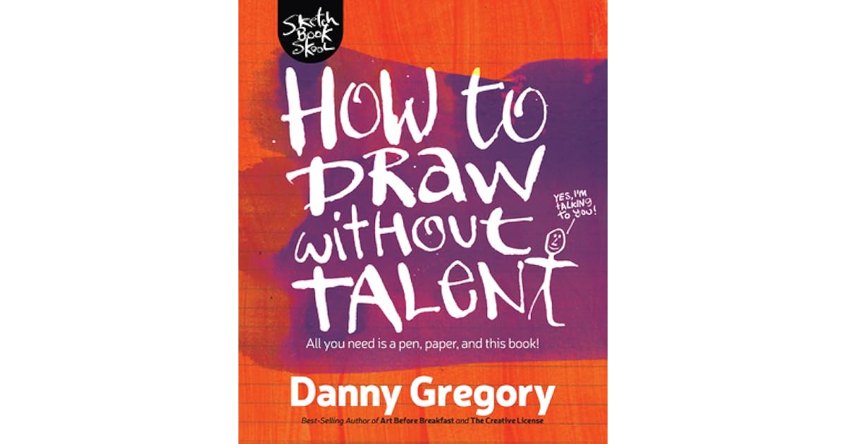 How to Draw Without Talent by Danny Gregory