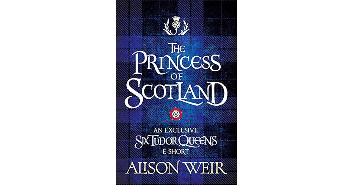 The Princess of Scotland (Six Tudor Queens, #5.5) by Alison Weir