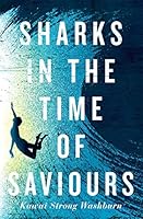 Sharks in the Time of Saviors by Kawai Strong Washburn