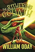 The Slithering Goliath (The Best Adventures #1) by William Oday