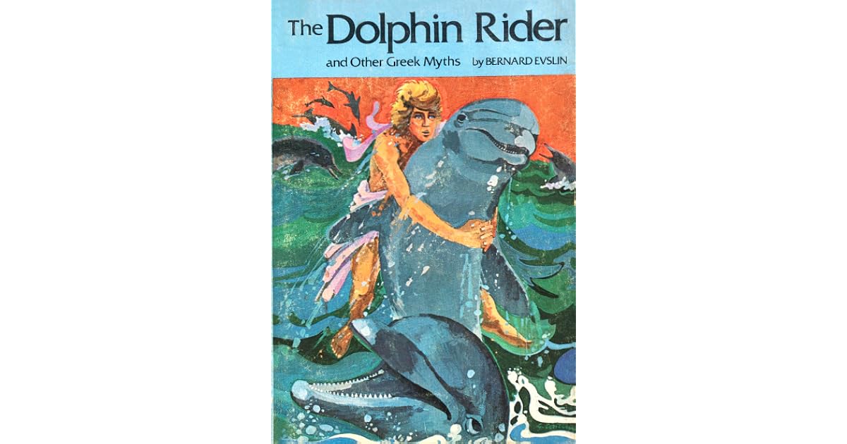 The Dolphin Rider And Other Greek Myths by Bernard Evslin