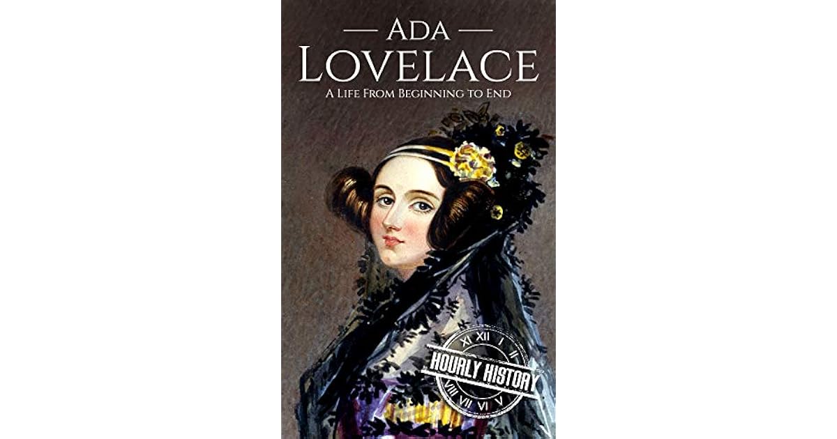 Ada Lovelace: A Life from Beginning to End by Hourly History