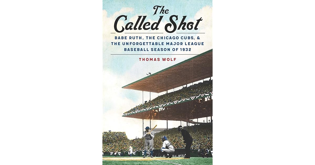 The Called Shot: Babe Ruth, the Chicago Cubs, and the Unforgettable ...