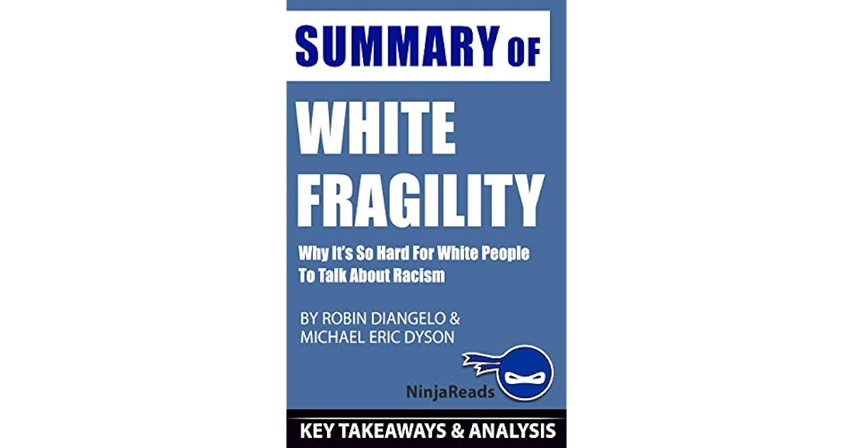Summary of White Fragility: Why It's so Hard for White People to Talk ...