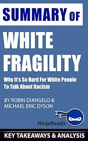 Summary of White Fragility: Why It's so Hard for White People to Talk ...