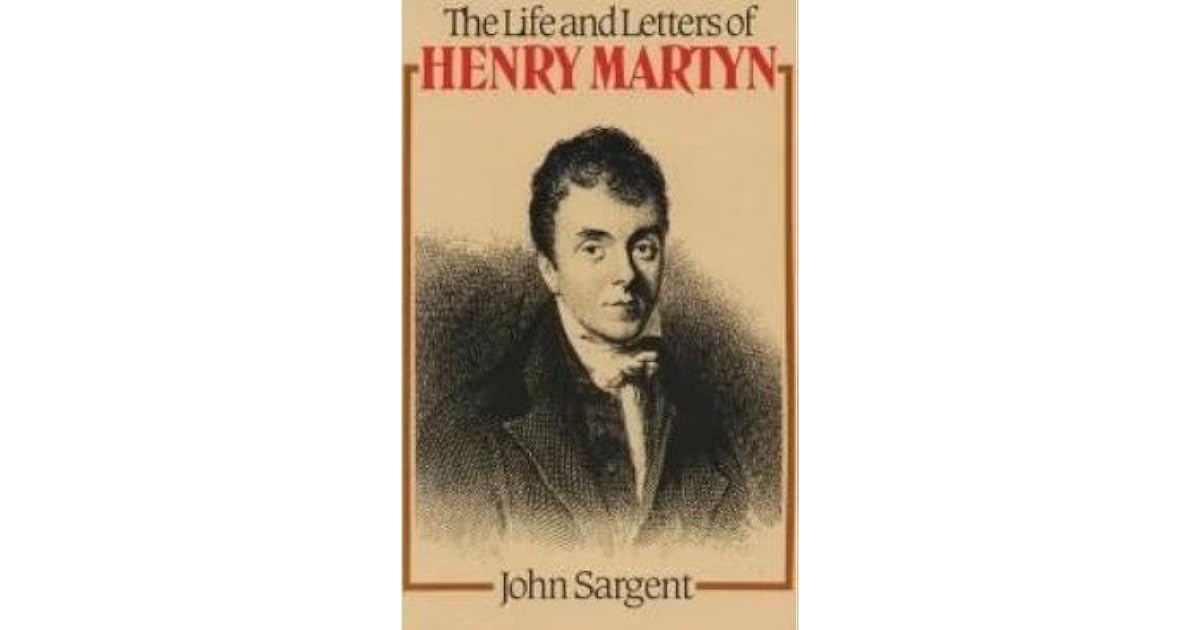 The Life and Letters of Henry Martyn by John Sargent